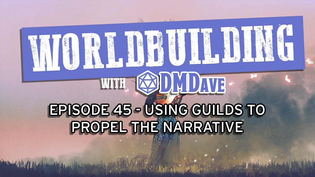 Worldbuilding with DMDave - Ep. 45 - How to Use Guilds to Propel the ...