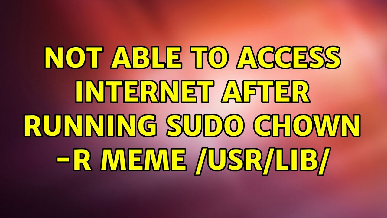 Ubuntu Not Able To Access Internet After Running Sudo Chown R Useruser Usrlib Youtube