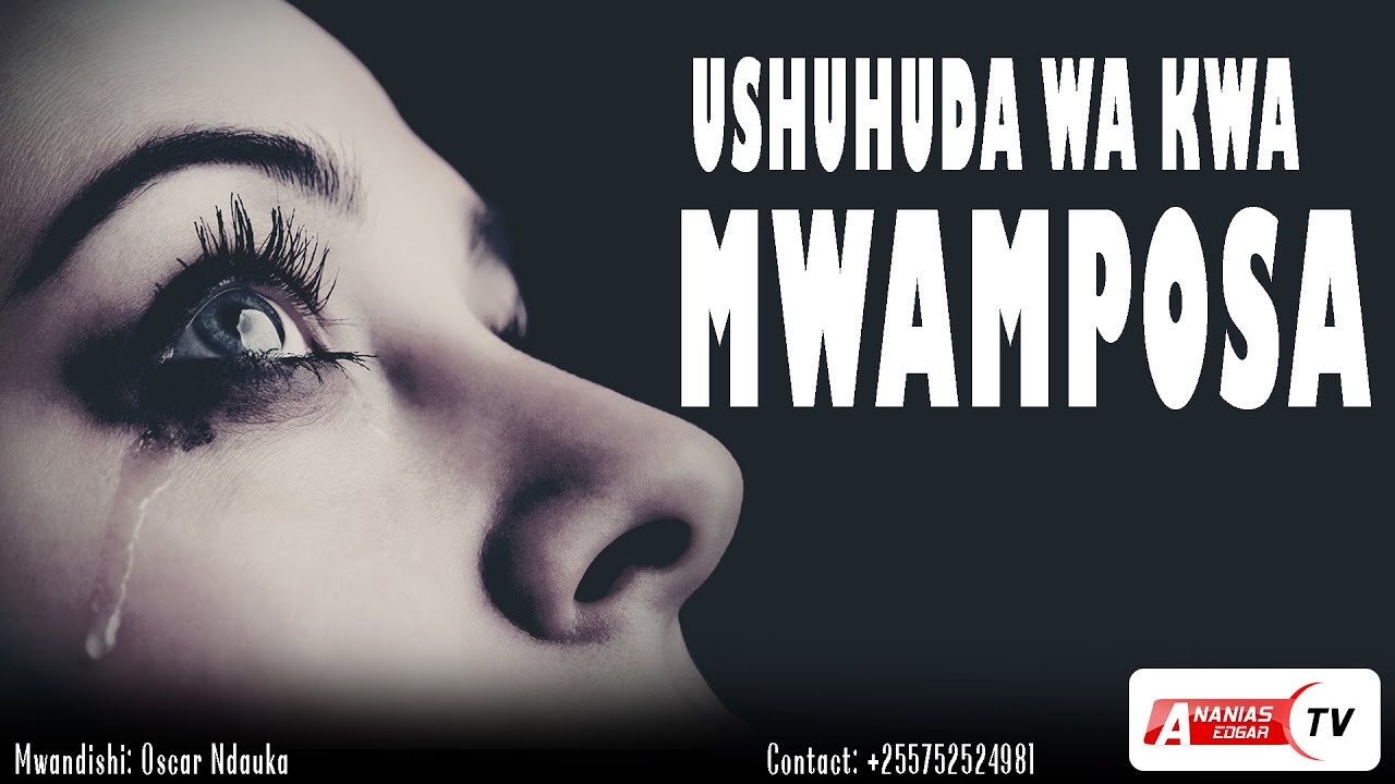 USHUHUDA Wa Kwa MWAMPOSA - PART 1 - YouTube