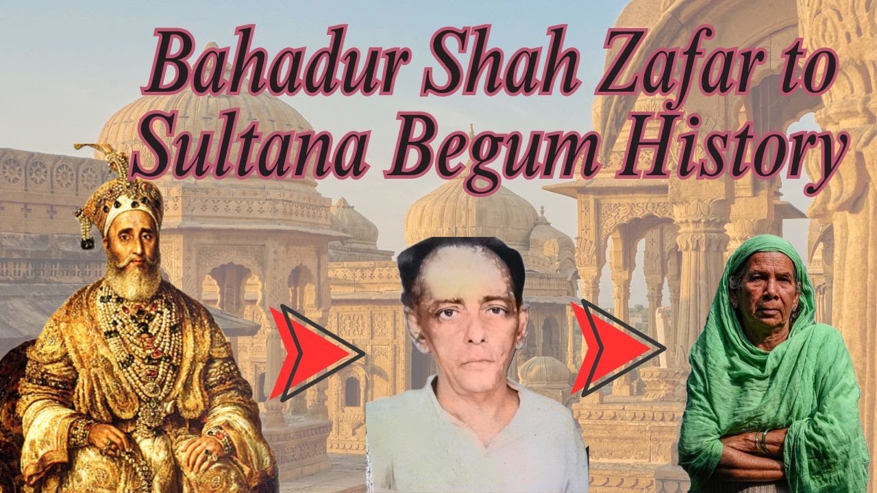 Bahadur Shah Zafar to Sultana Begum Documented History - YouTube