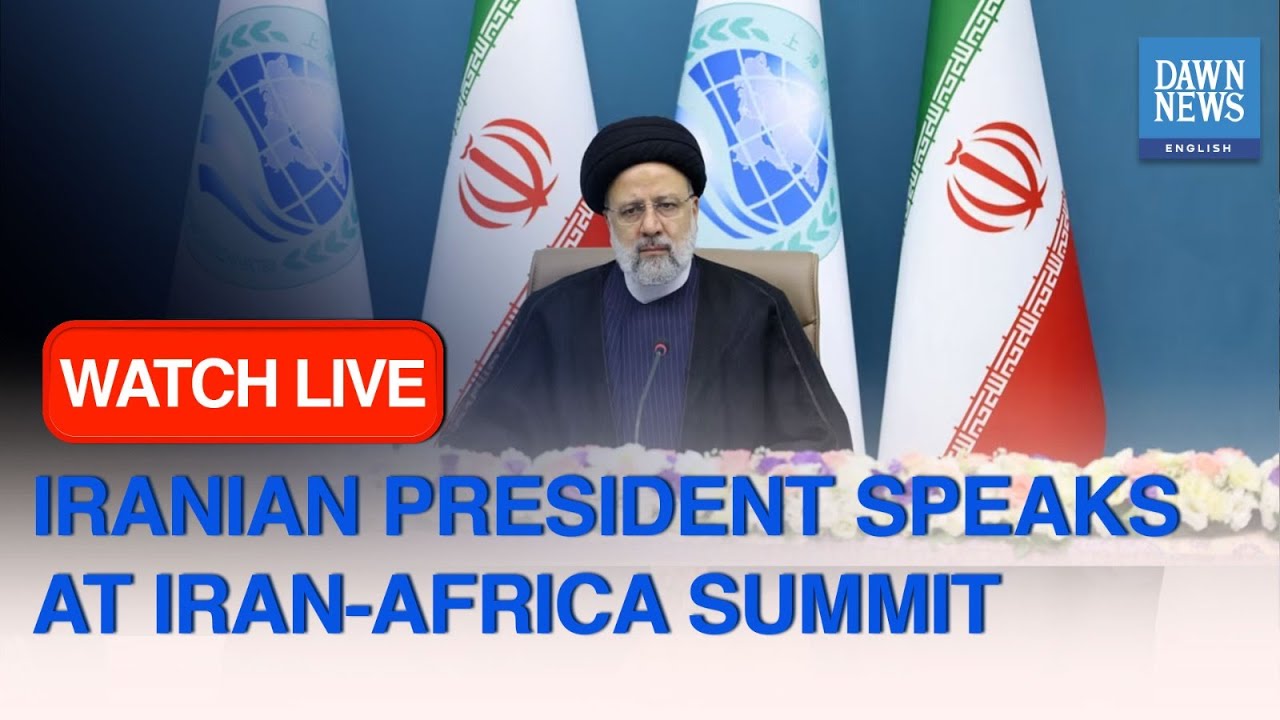 🔴LIVE: Iranian President Speaks At The Iran-Africa Summit | DAWN News ...