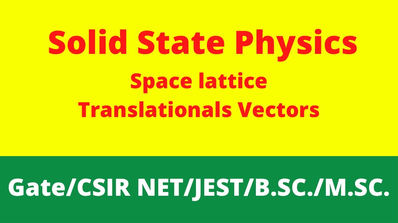 SPACE LATTICE | TRANSLATIONAL VECTORS | SOLID STATE PHYSICS | GATE/NET ...