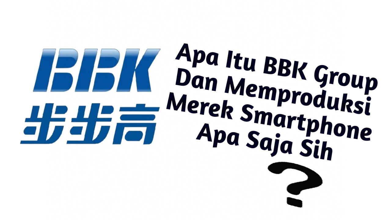Penjelasan Sederhana Mengenal BBK Group Dan Memproduksi Smartphone Apa ...