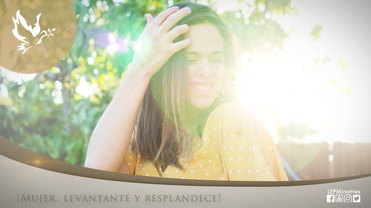 #LEPMinistries | "Mujer, levántate y resplandece" - YouTube