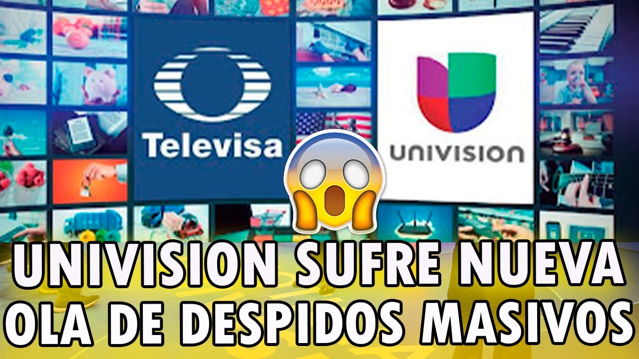 😱💔Univision SUFRE nueva OLA de DESPIDOS MASIVOS - YouTube