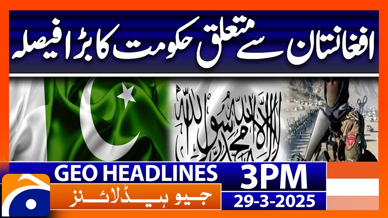 Pak Afghan Relations - Pakistan Major Decision! | Geo News 3 PM ...