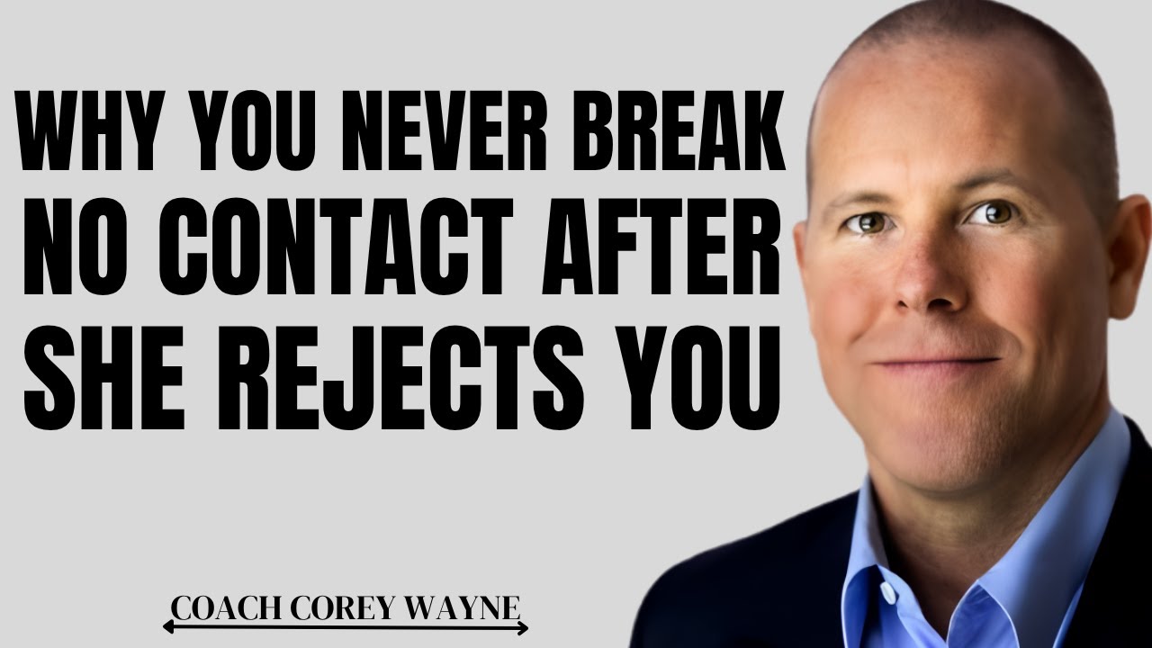 Why You Never Break No Contact After She Rejects You | Coach Corey ...