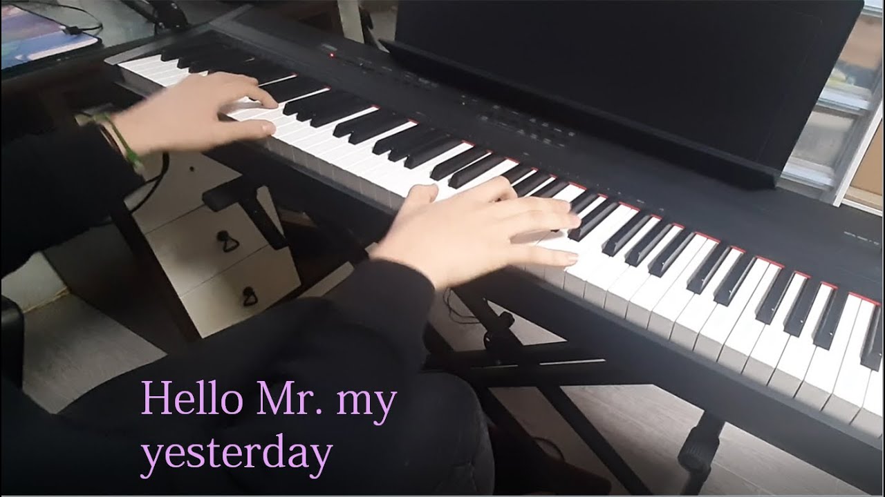 Hello Mr. my yesterday [ piano cover ] - YouTube