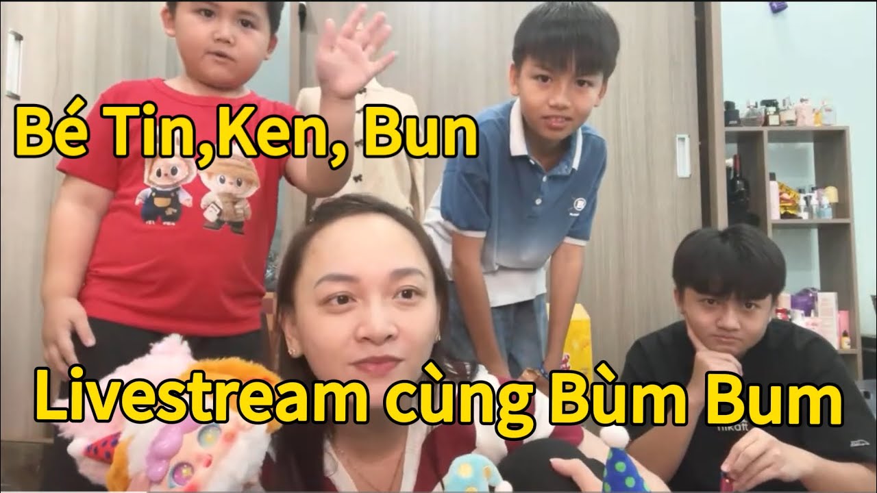 Bé Tin,Ken,Bun livestream cùng Bùm Bum - YouTube