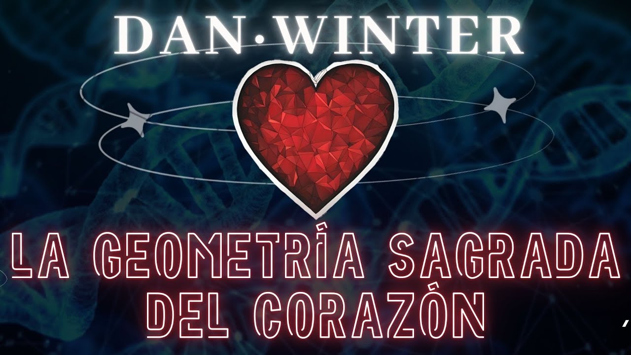 DAN WINTER LA GEOMETRÍA SAGRADA DEL CORAZÓN - YouTube