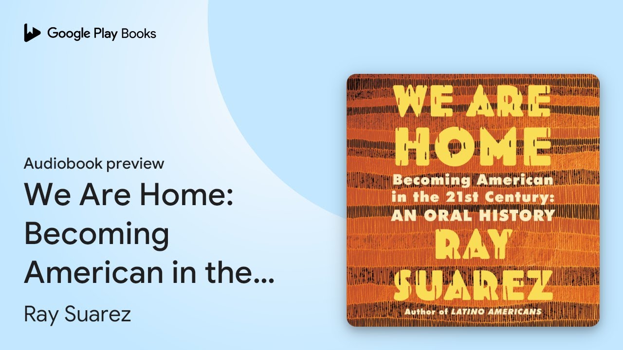We Are Home: Becoming American in the 21st… by Ray Suarez · Audiobook preview - YouTube
