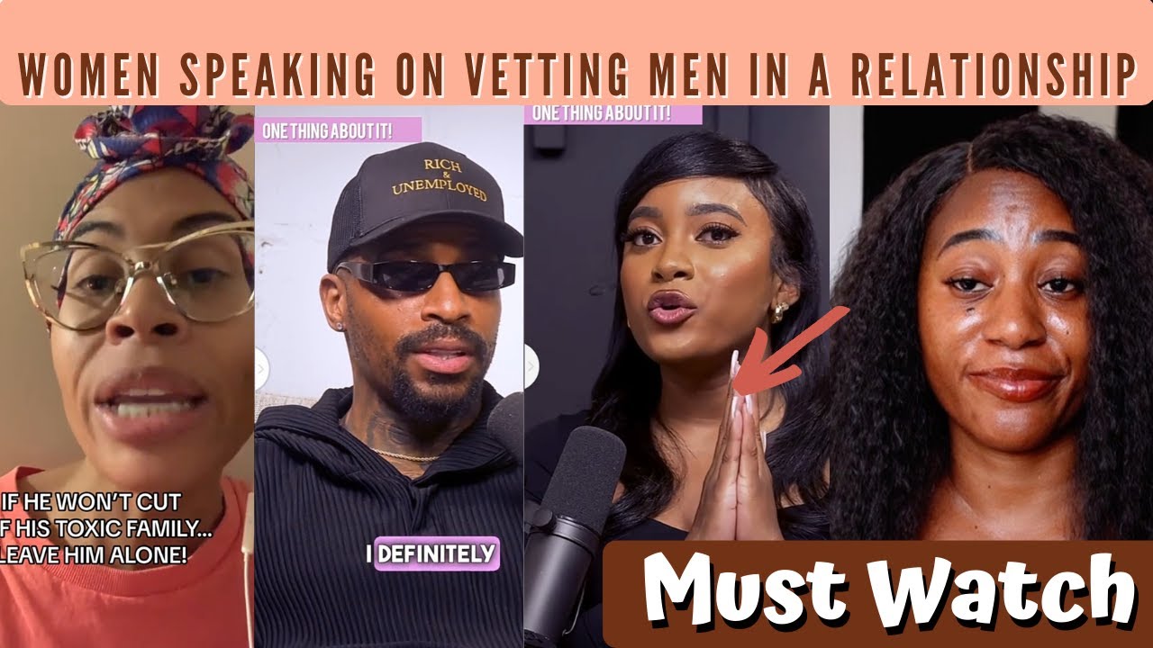 Women Speaking On Vetting Men Before Getting In A Relationship With ...