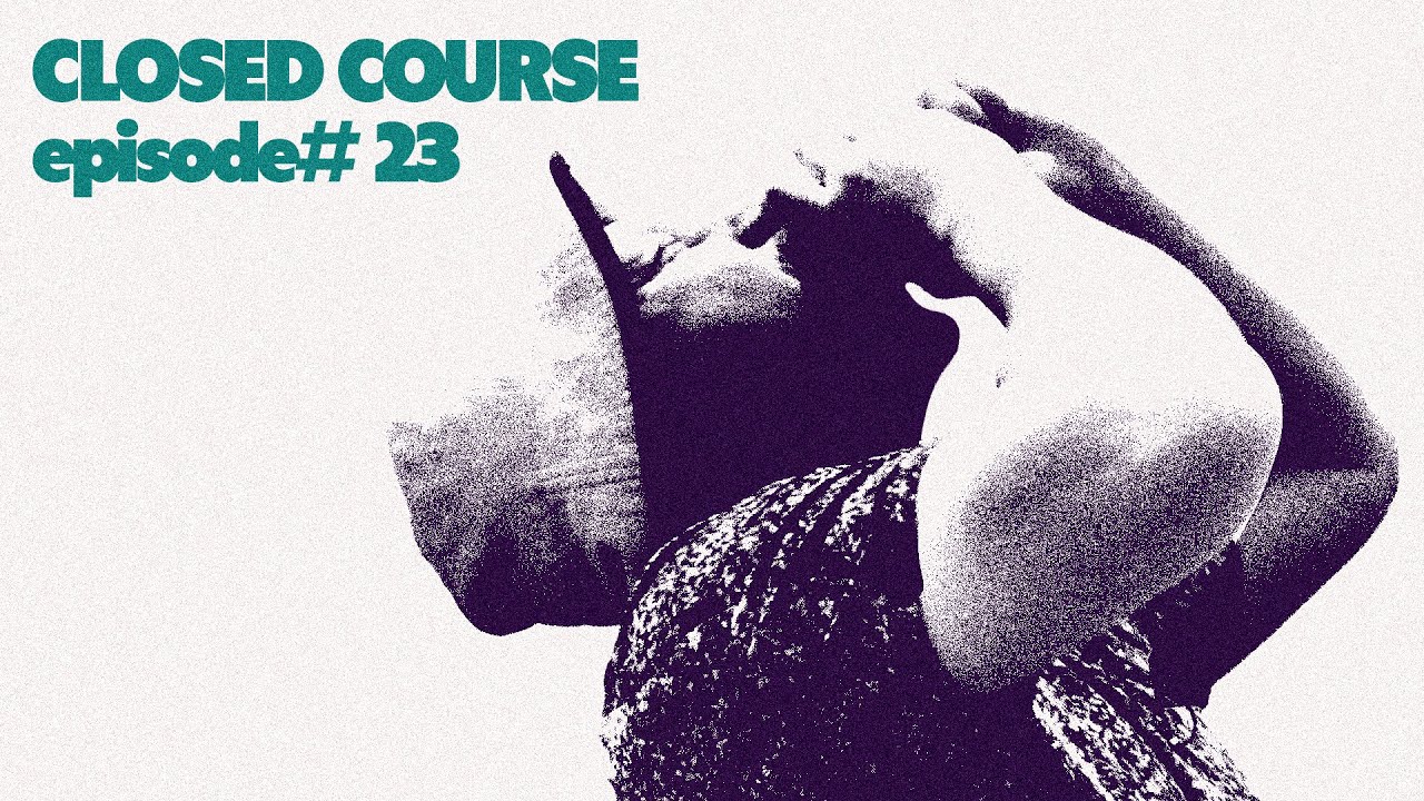 Closed Course: Episode #23 - YouTube