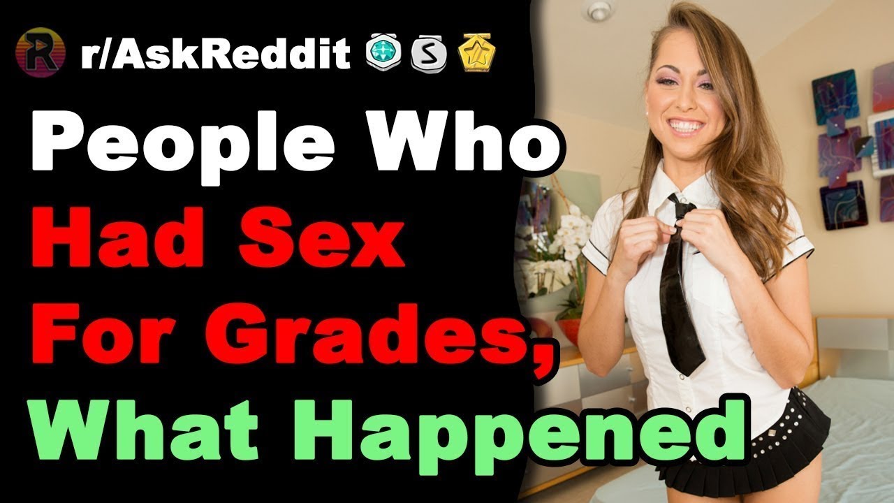 People Who Had Sex For Grades What Happened Nsfw Reddit Youtube