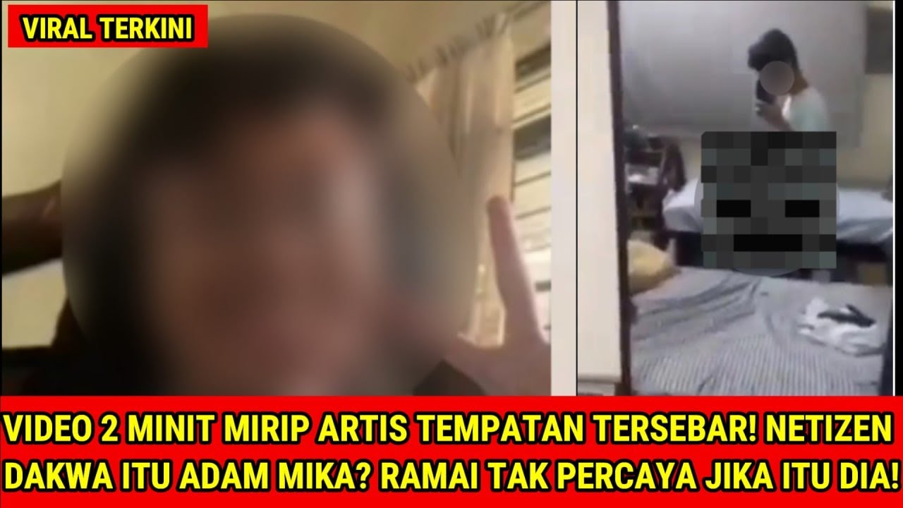 VIDEO 2 MINIT MIRIP ARTIS TERSEBAR! NETIZEN DAKWA ITU ADAM MIKA? RAMAI ...
