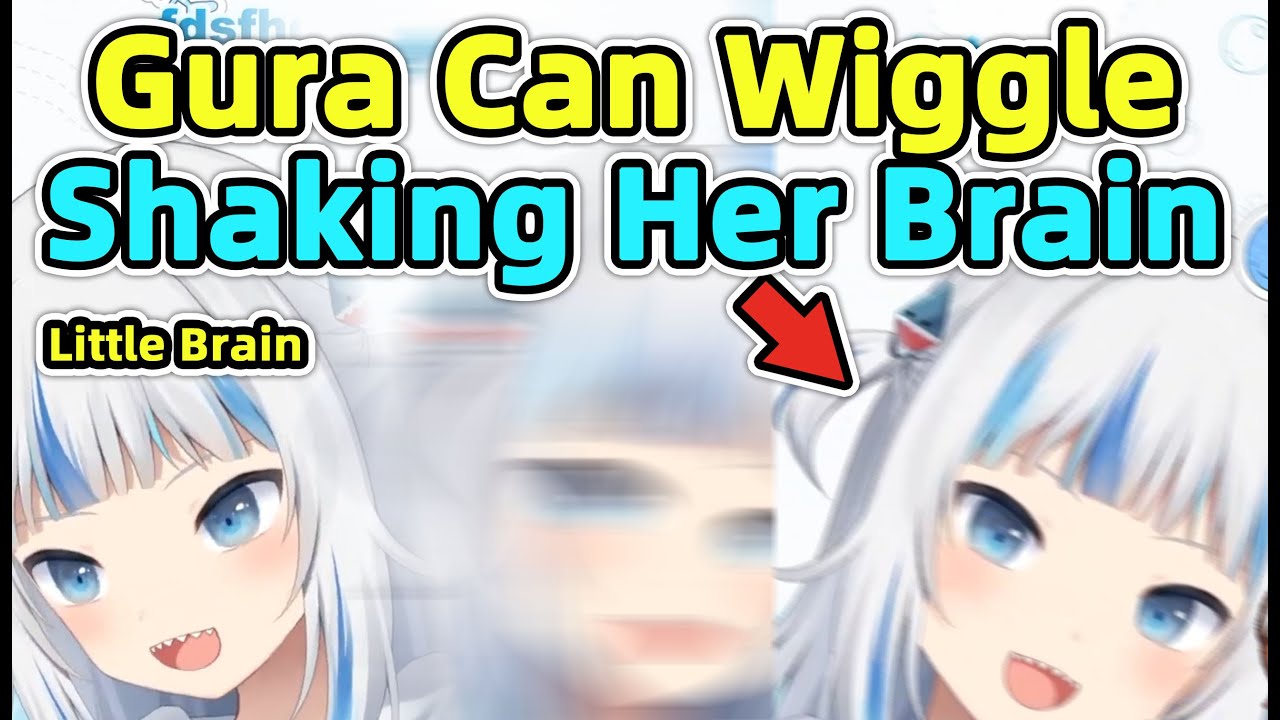 Gura Cute Precious Wiggle, From Little Brain to Smol Brain/Her Brain is ...