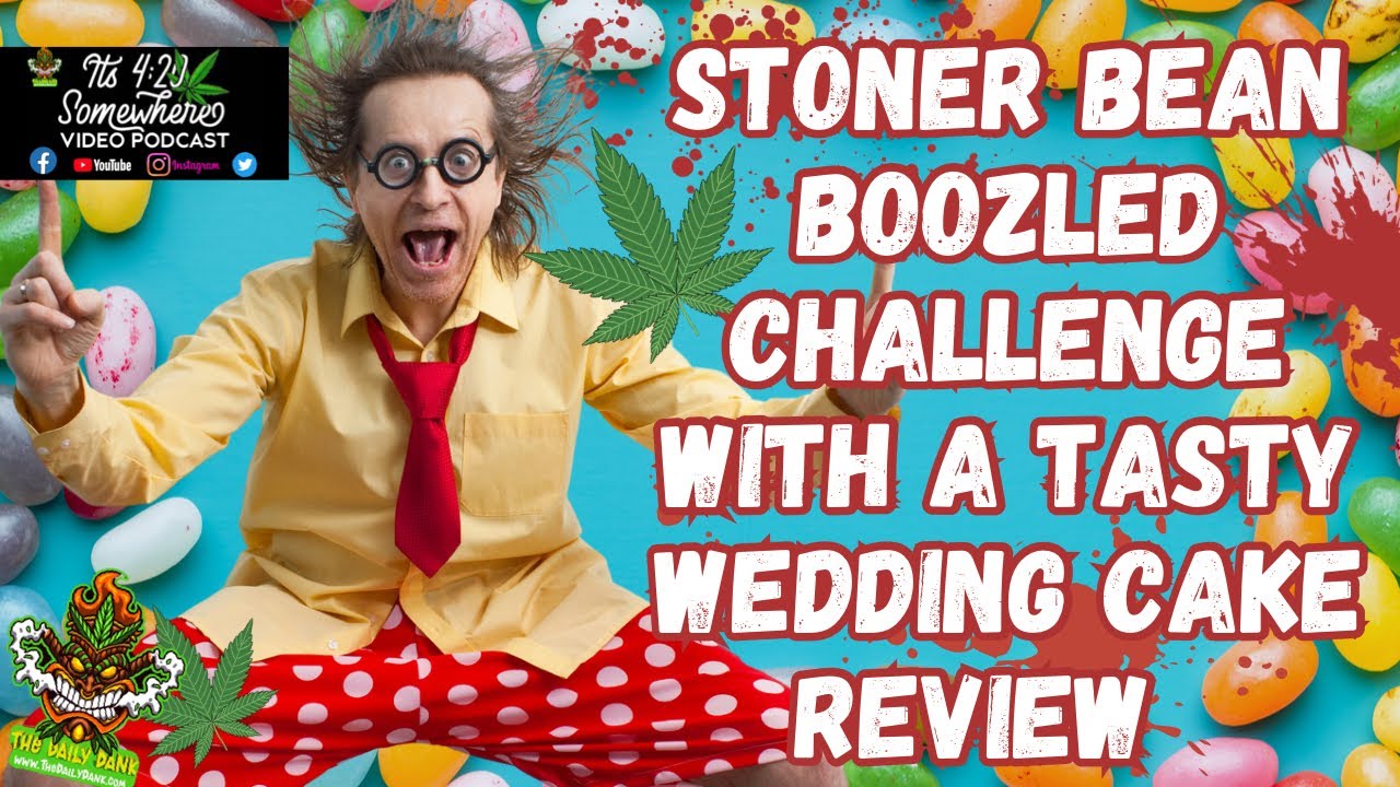 Stoner Bean Boozled Challenge with A Tasty Wedding Cake Review on Its ...