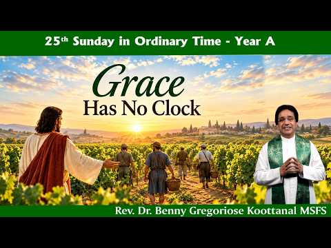 25th Sunday: GRACE HAS NO CLOCK, by Rev Fr Benny Gregoriose Koottanal MSFS
