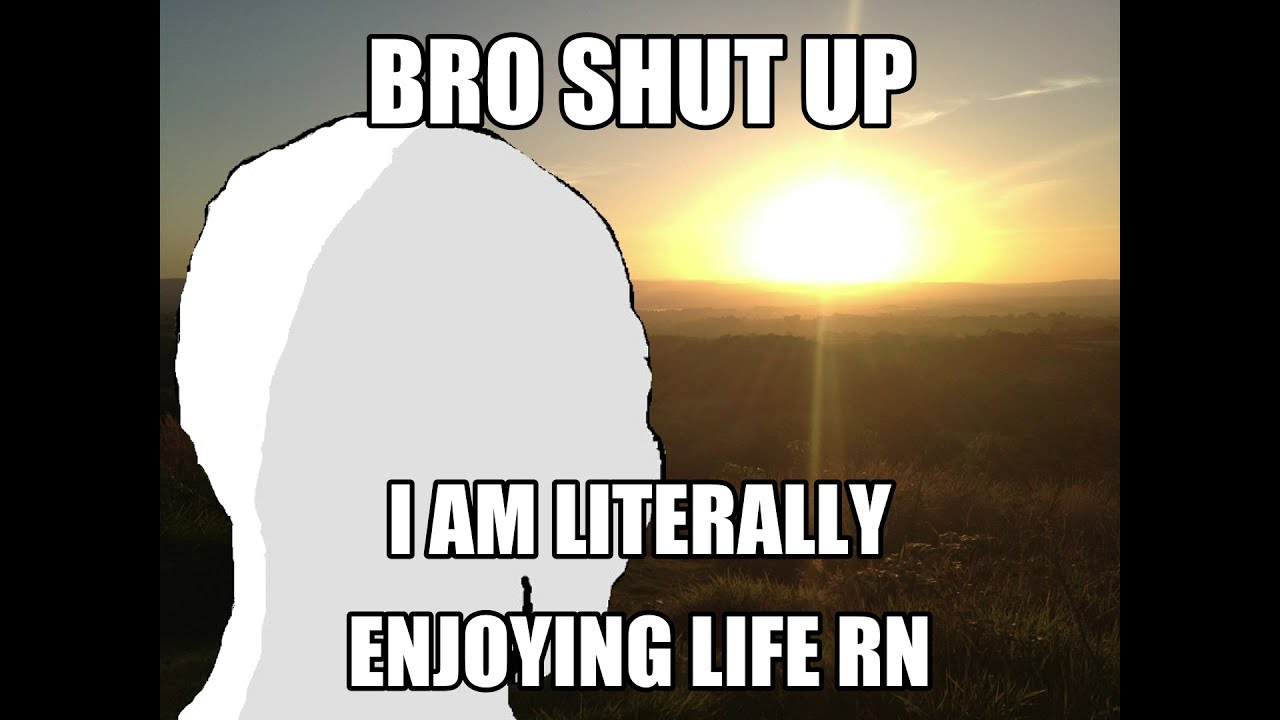 bro shut up - YouTube