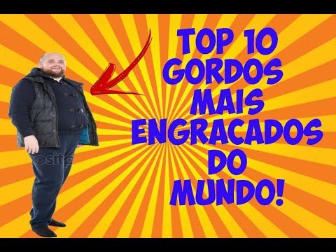 TOP 10 GORDINHOS MAIS ENGRAÇADOS DO MUNDO