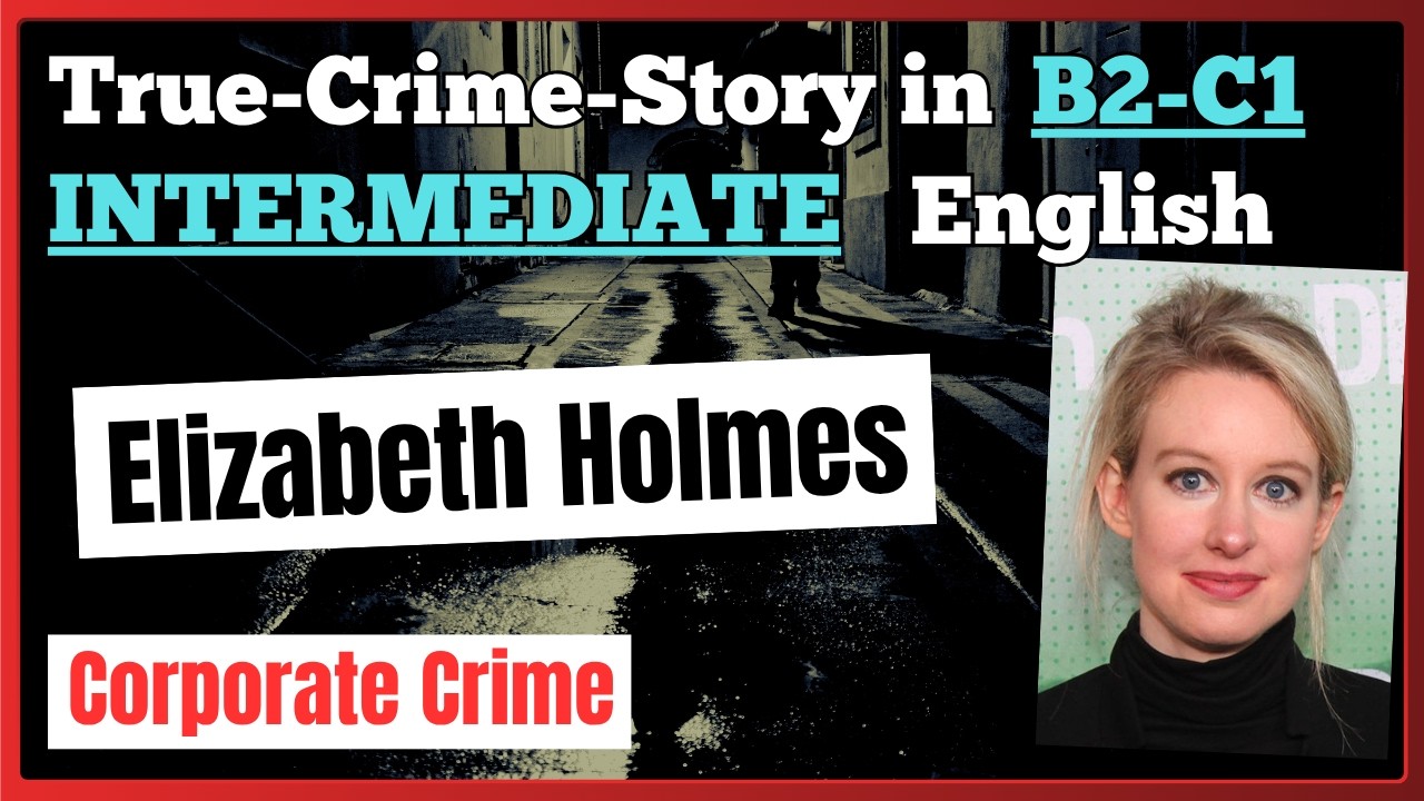 Intermediate True Crime Story (B1–C1): Elizabeth Holmes | Learn English ...