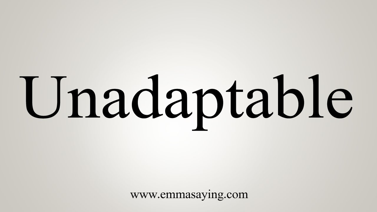 How To Say Unadaptable - YouTube