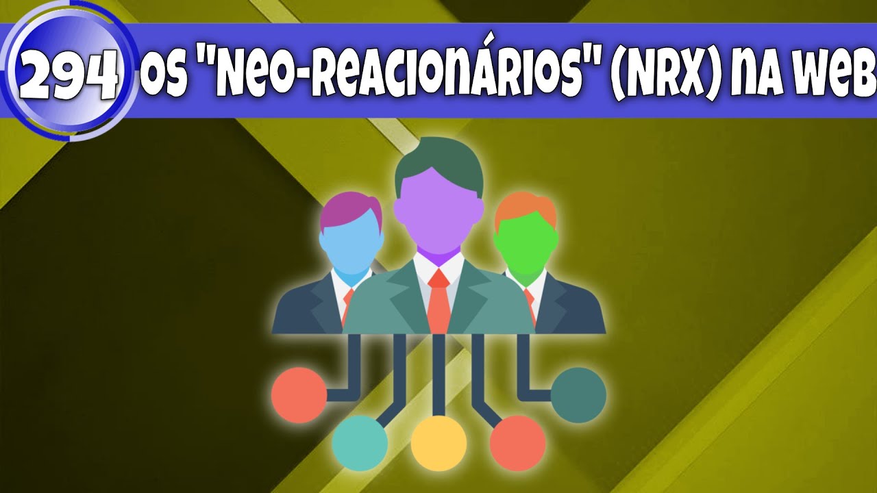 Vlog 294 | Os "Neo-Reacionários" (NRX) na web. - YouTube
