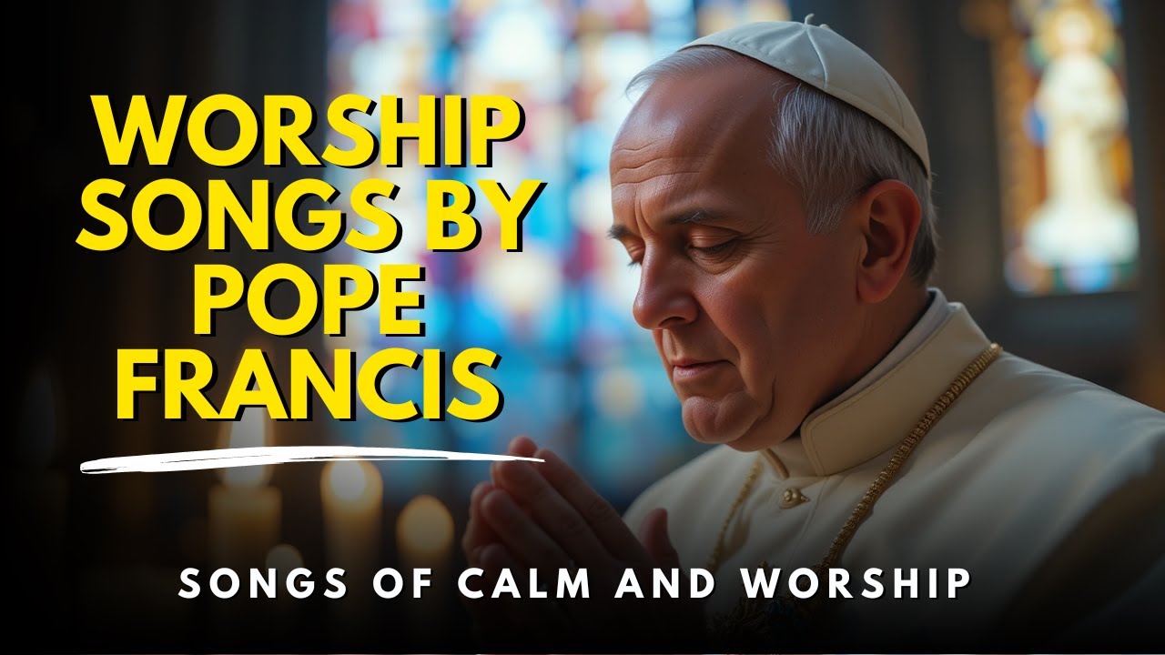 Worship Songs By Pope Francis - Pope Francis (Official Worship Songs ...