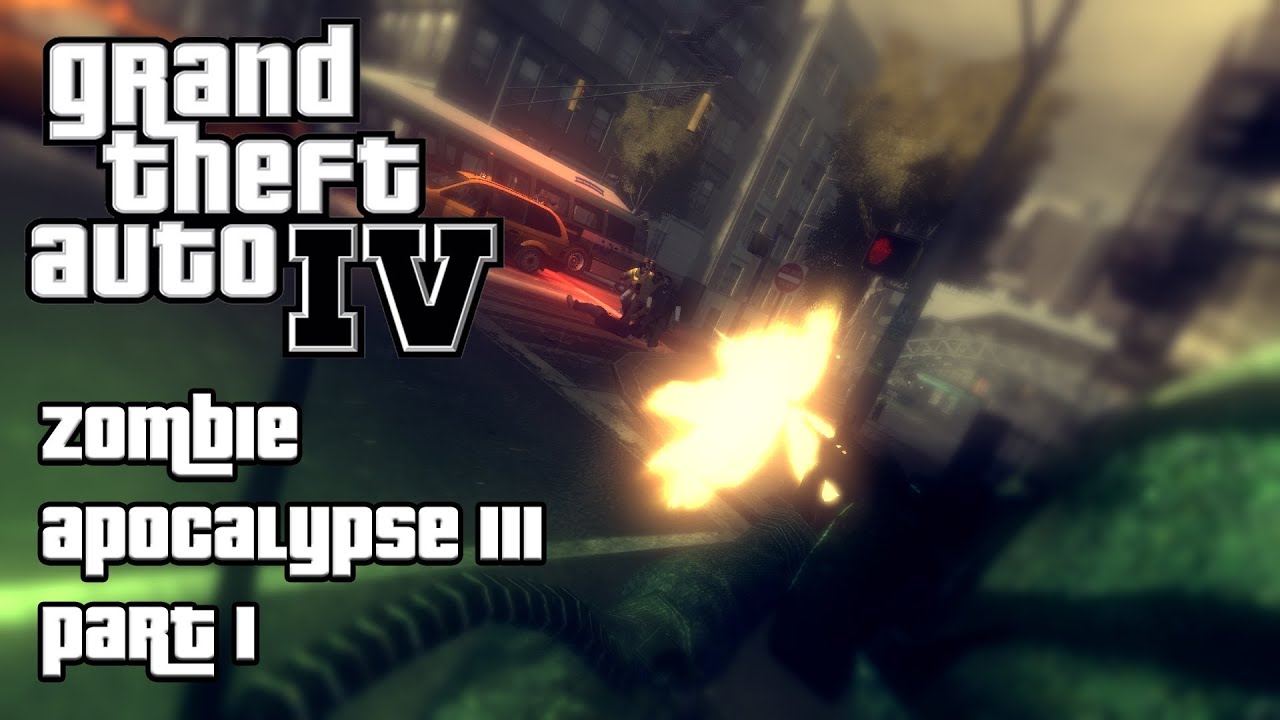 Gta 4: Zombie Apocalypse 3 - Part 1 - YouTube
