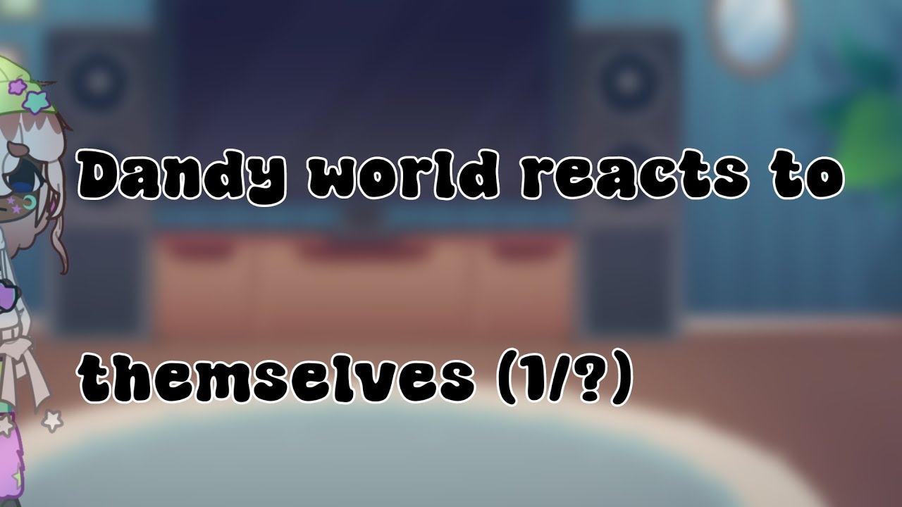 Dandy's world reacts to themselves!||Dandy's world x gacha||1/2|| - YouTube