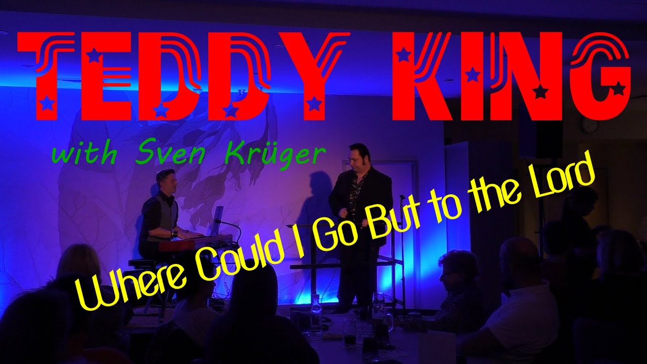 TEDDY KING with Sven Krüger - Where Could I Go But to the Lord - YouTube