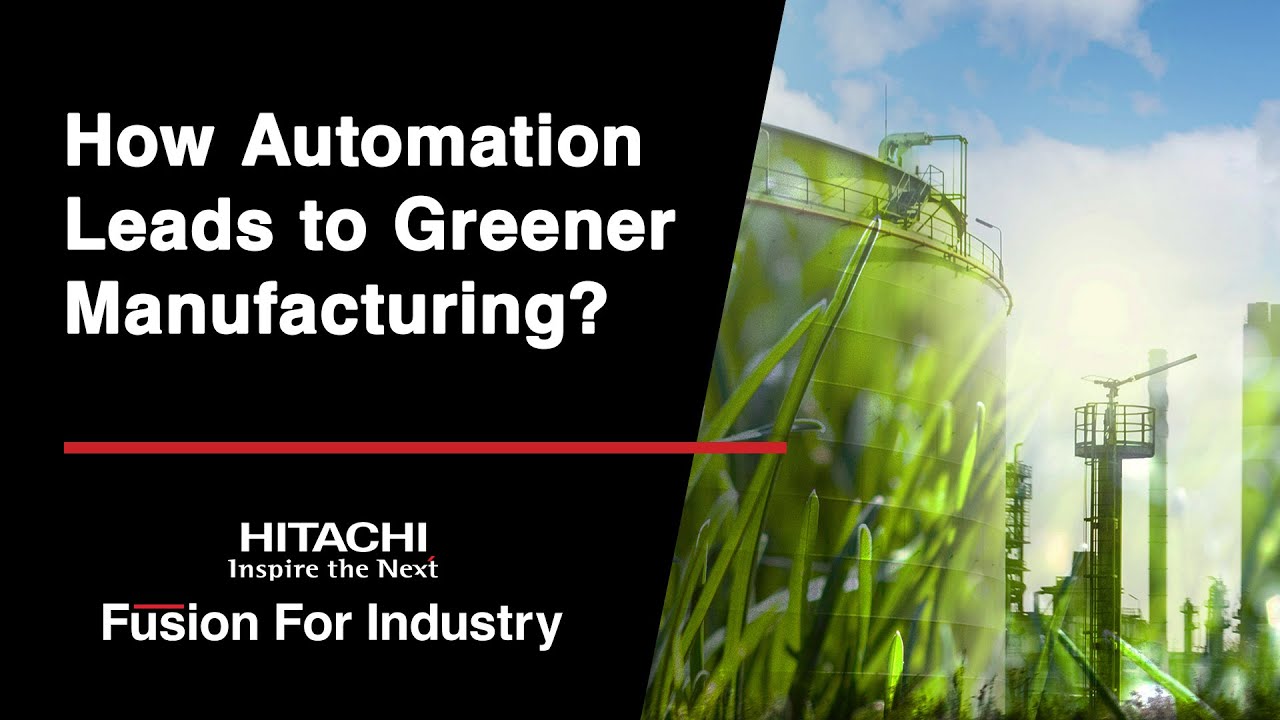 How is Automation Leading to Greener Manufacturing? | Hitachi's Fusion ...