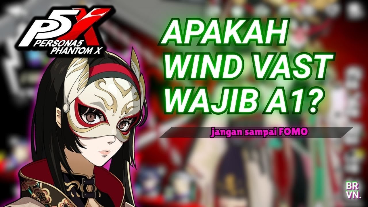 WIND VAST TIDAK WAJIB A1! JANGAN FOMO! | Persona 5: The Phantom X ...