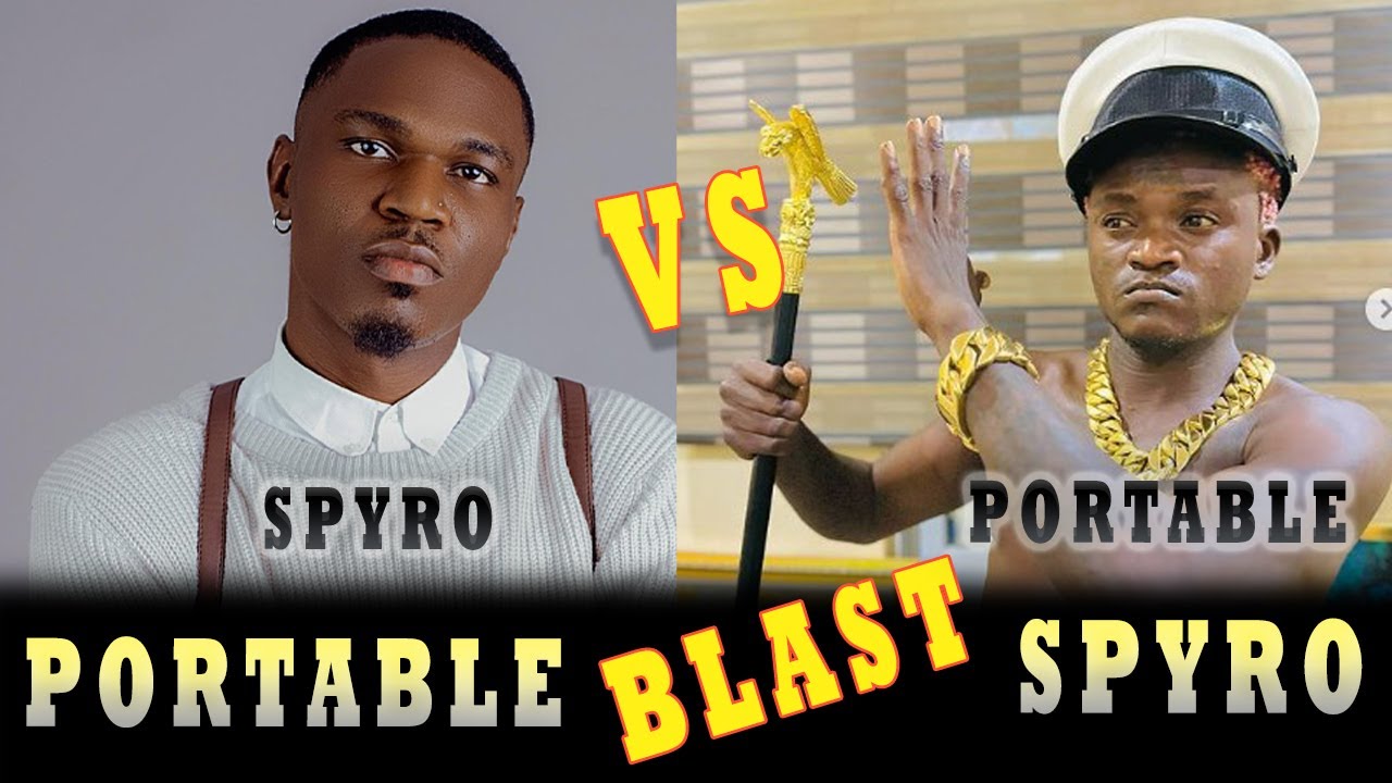 Portable vs Spyro | You never Blow You Dey For AJEBO | Portable Blast ...