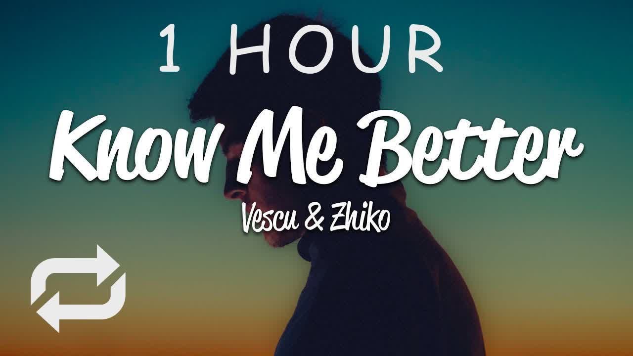 [1 HOUR 🕐 ] Vescu - Know Me Better (Lyrics) ft Zhiko - YouTube