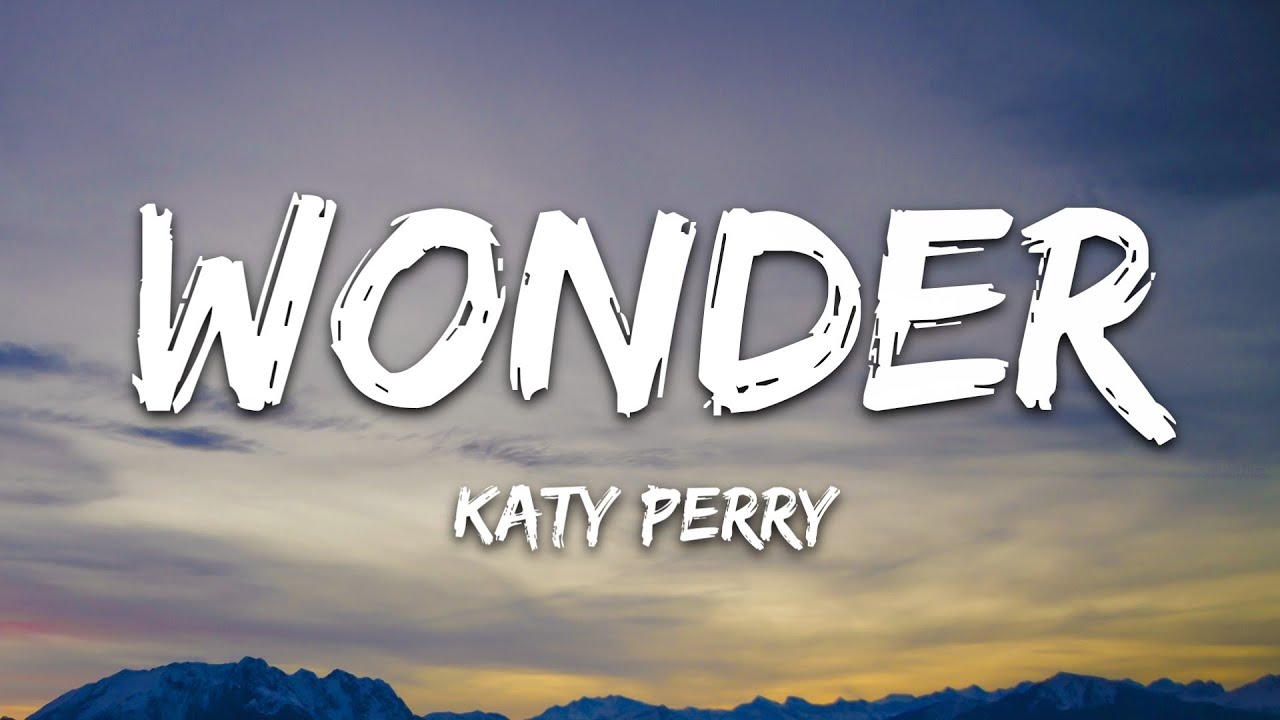 WONDER - Katy Perry: Song Lyrics, Music Videos & Concerts