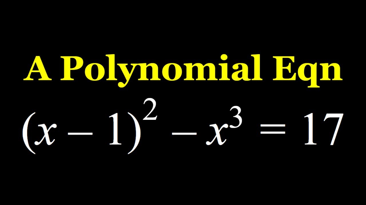 Solving x 1 2 x 3 17 A Polynomial Equation YouTube