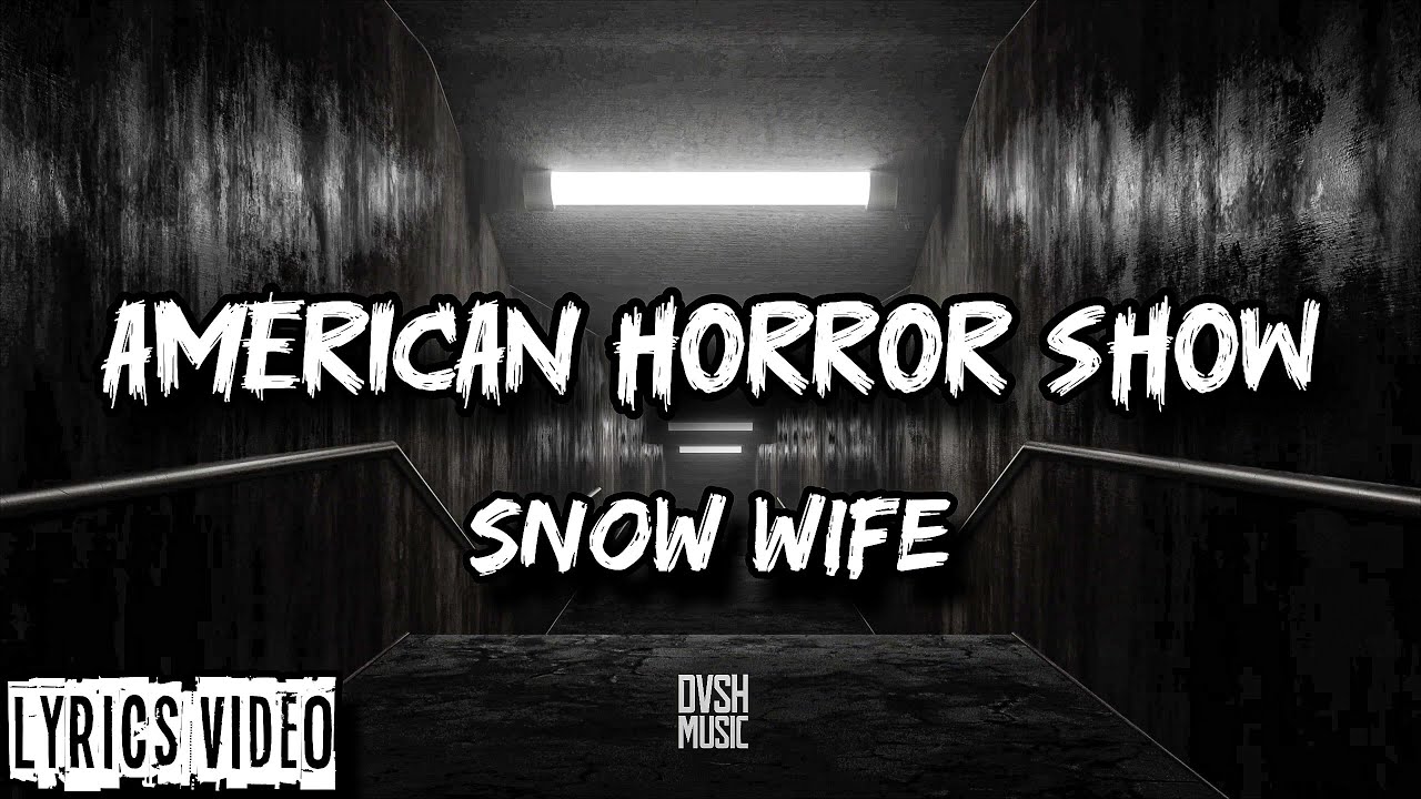 SNOW WIFE - AMERICAN HORROR SHOW (Lyrics) | "I'm A Stone Cold Monster ...