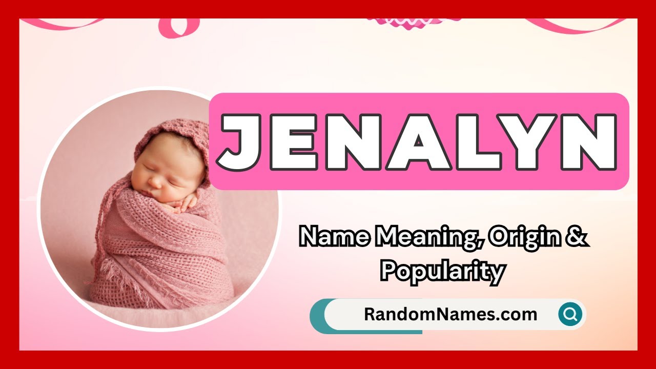 Jenalyn - Baby Girl Name Meaning, Origin & Popularity - RandomNames.com ...