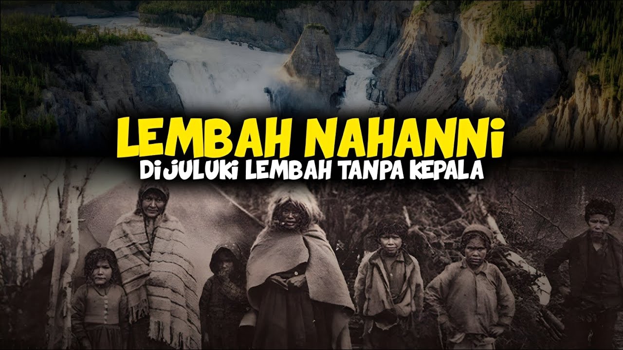 Dijuluki Lembah Tanpa Kepala, Misteri Lembah Nahanni - YouTube