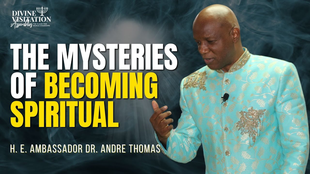 The Mysteries of Becoming Spiritual - H. E. Ambassador Dr. Andre Thomas - YouTube