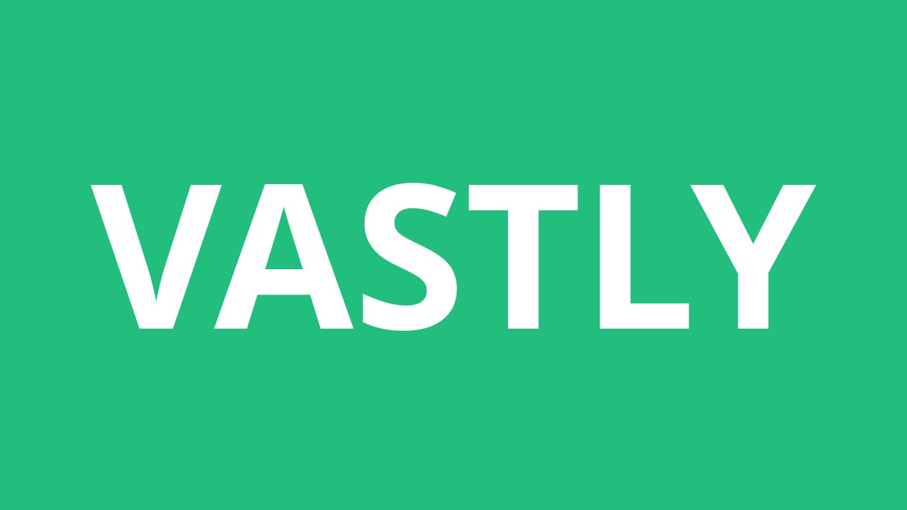 How To Pronounce Vastly - Pronunciation Academy - YouTube