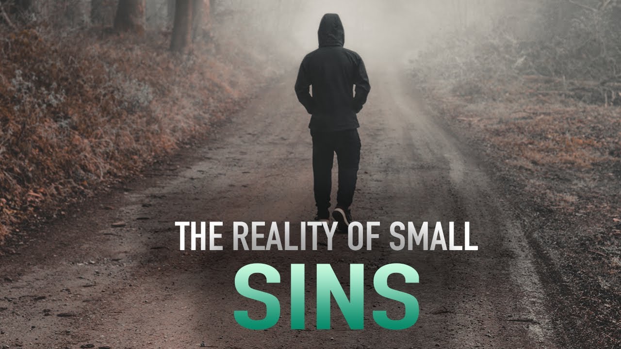 SMALL SINS CAN REALLY HAVE A BIG IMPACT ON YOU - YouTube