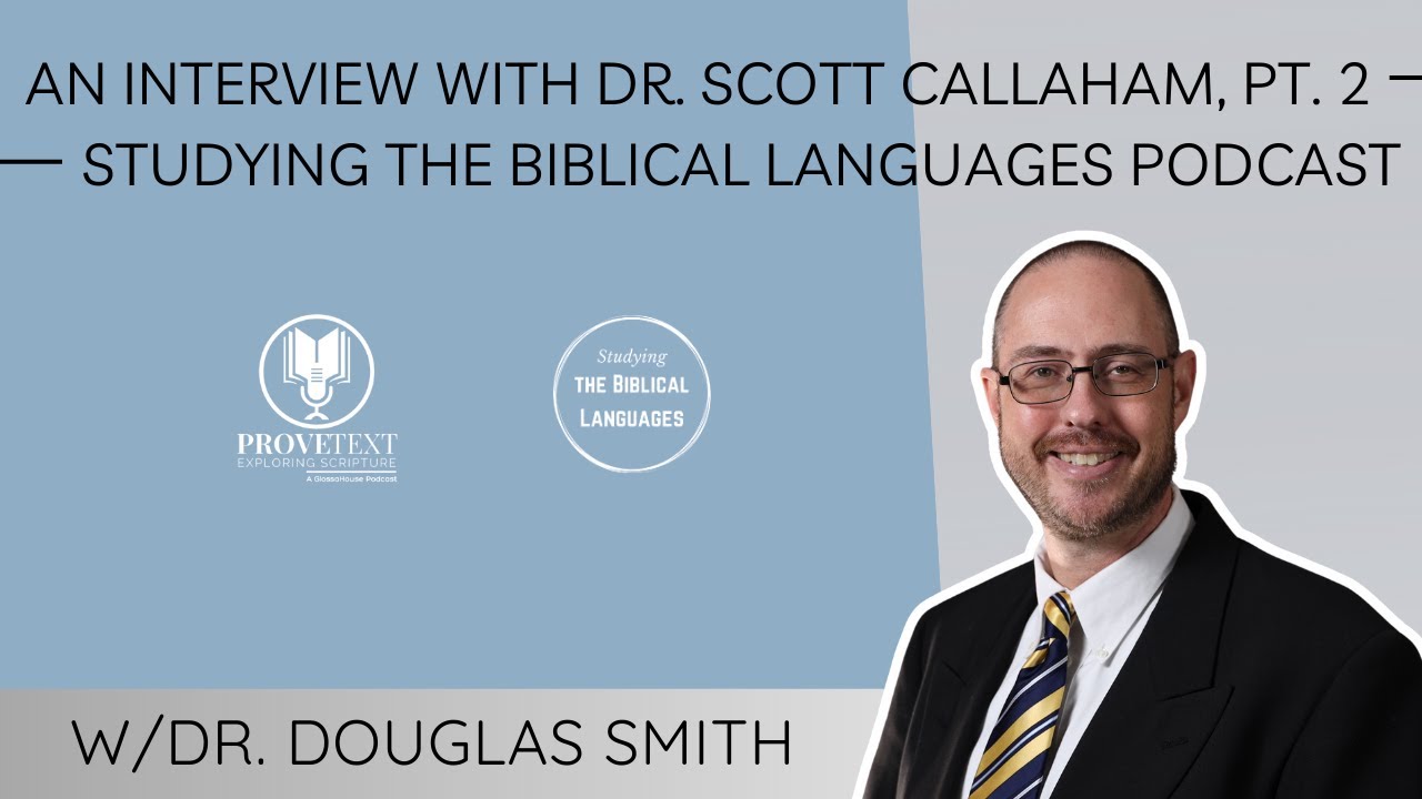 1365. Biblical Hebrew: An Interview with Dr. Scott Callaham, Pt. 2 ...