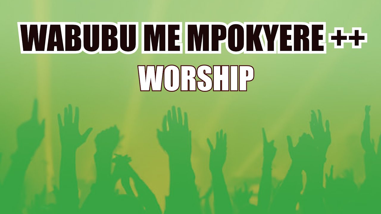 Wabubu Me Mponkyer3, Awurade Gyina Makyi, Anwanwa Dor Ben Ni -Perez ...