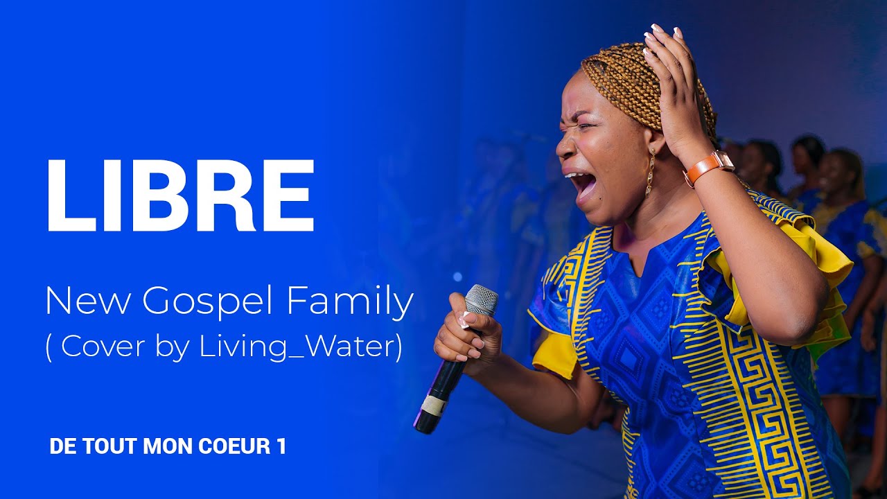 De tout mon cœur 1, Libre , Living-Water, New Gospel Family - YouTube