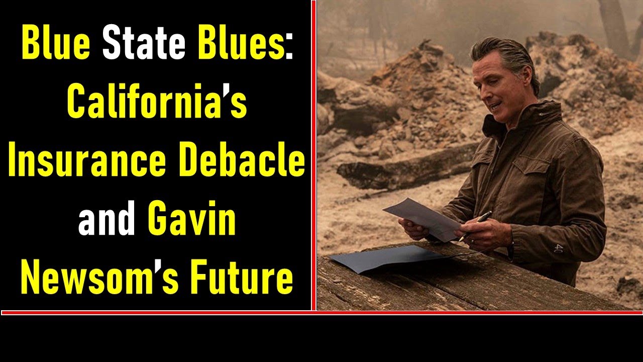 Blue State Blues: California’s Insurance Debacle and Gavin Newsom’s ...