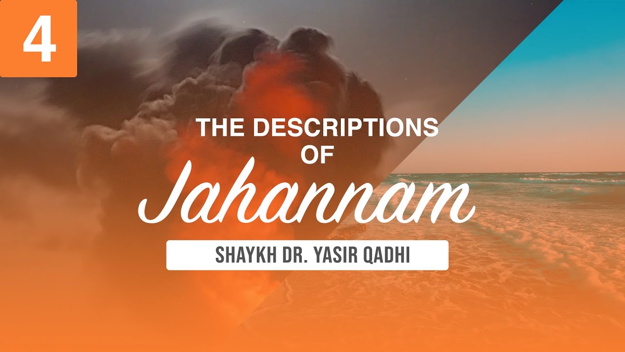 The Descriptions of Jahannam #4: Descriptions of Jahannam | Shaykh Dr ...