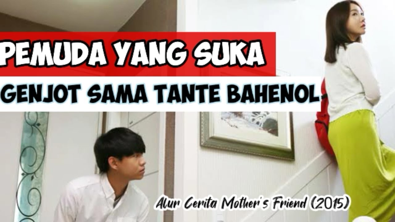 Anak Muda Yang Hobi Tante Bahenol [ Alur Cerita Film Mother's Friend (2015) ] - YouTube