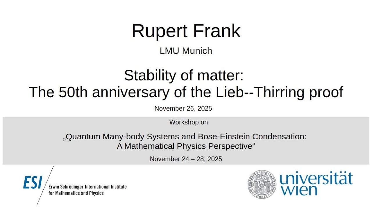 Rupert Frank - Stability of matter: The 50th anniversary of the Lieb ...